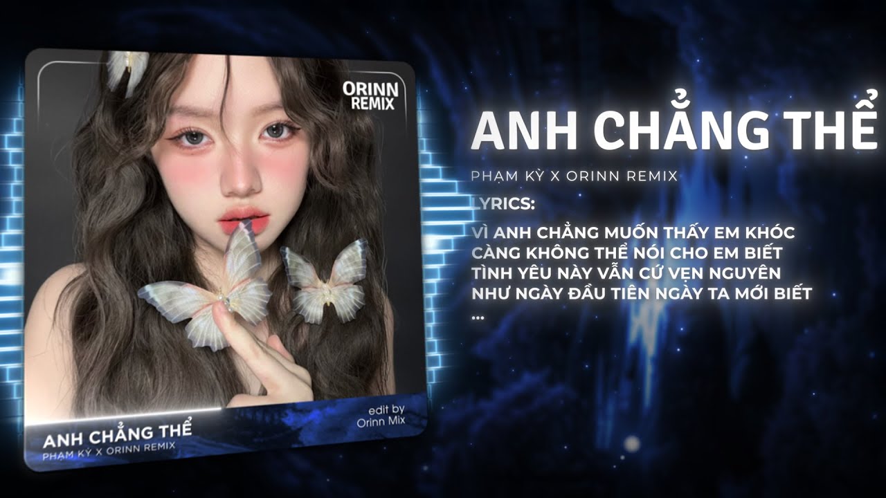 Anh Chẳng Thể (Orinn Remix) - Phạm Kỳ | Câu Tình Ca Này Không Hay Thì ...