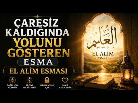 Çaresiz Kaldığında Yolunu Gösteren Esma | El Alim Esması