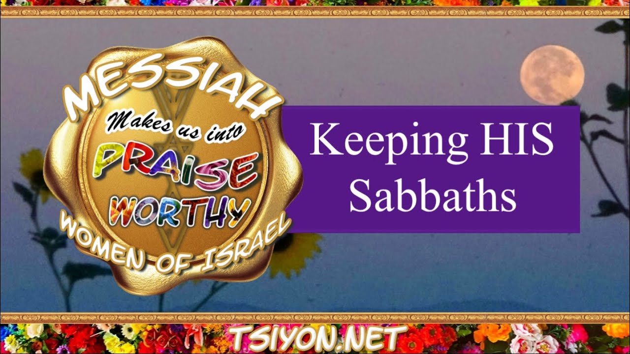 Messiah's Praiseworthy Women EP13 - Keeping HIS Sabbaths - YouTube