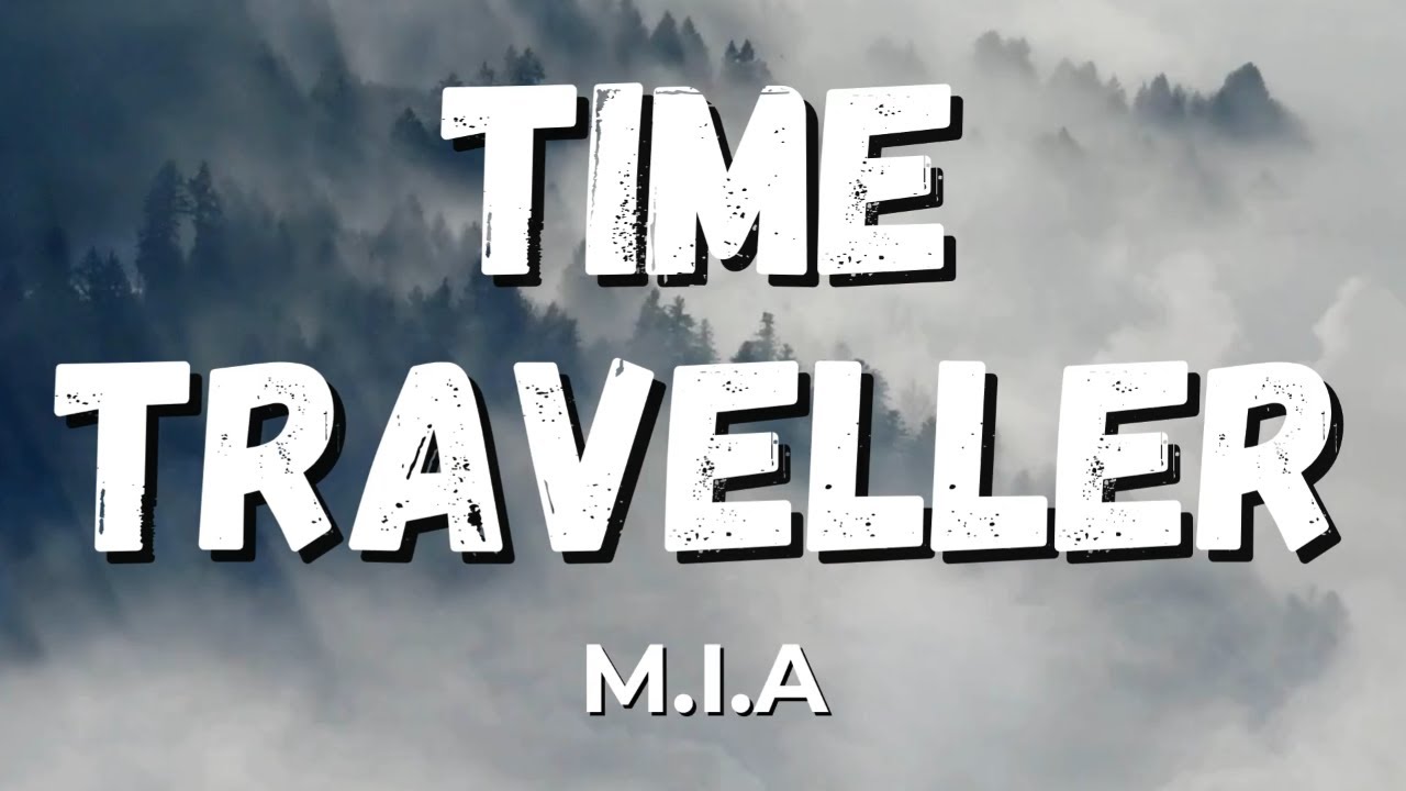 M.I.A - Time Traveller (Lyrics) I'm a traveller (Hey, hey) time ...