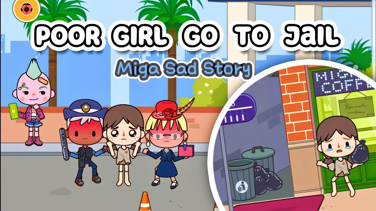 Miga Town: World Poor Girl Go to Jail By Mistake 🙁💔Miga World Sad Story ...