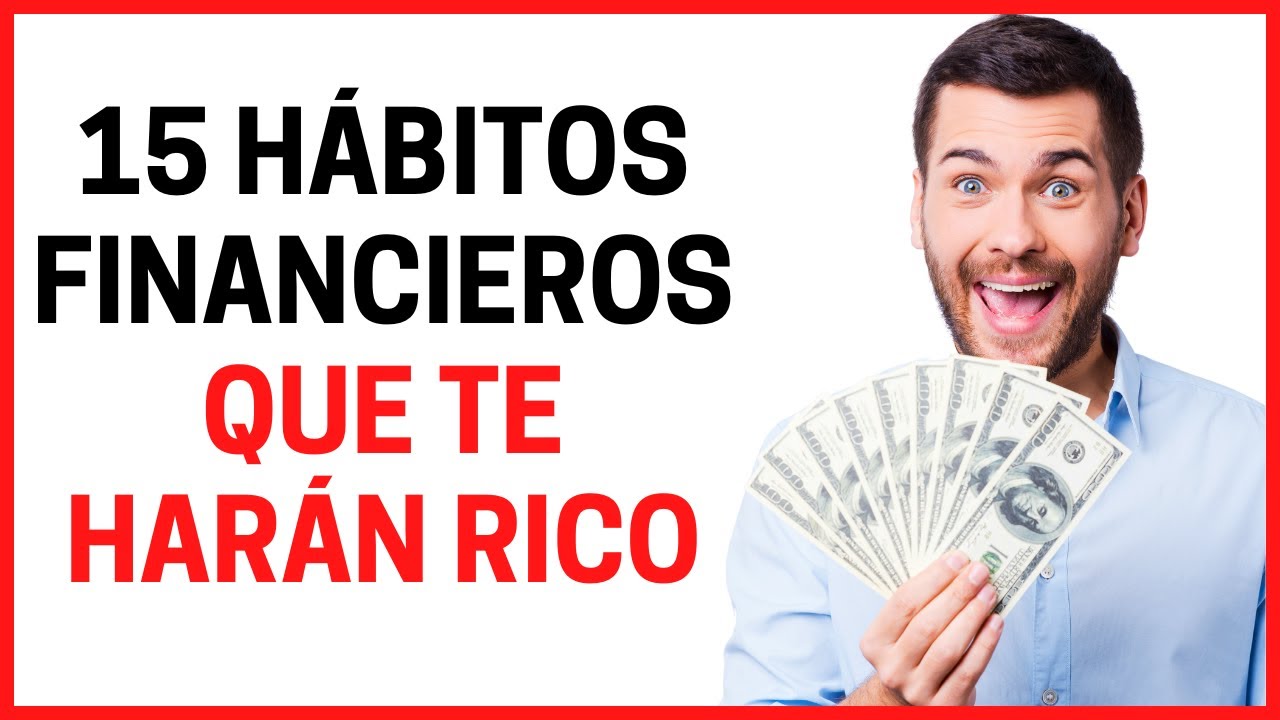15 HÁBITOS FINANCIEROS que te HARÁN RICO 💰 Como Ser Millonario 💰 - YouTube