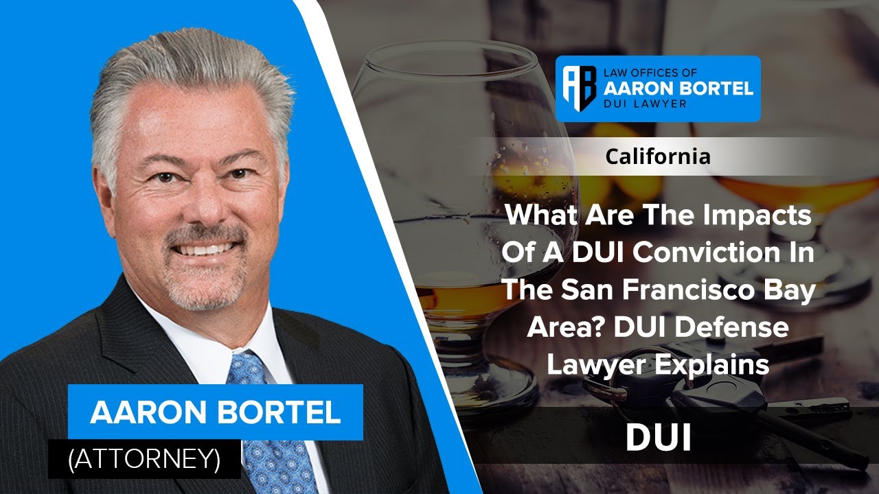 What Are The Impacts Of A DUI Conviction In The San Francisco Bay Area ...