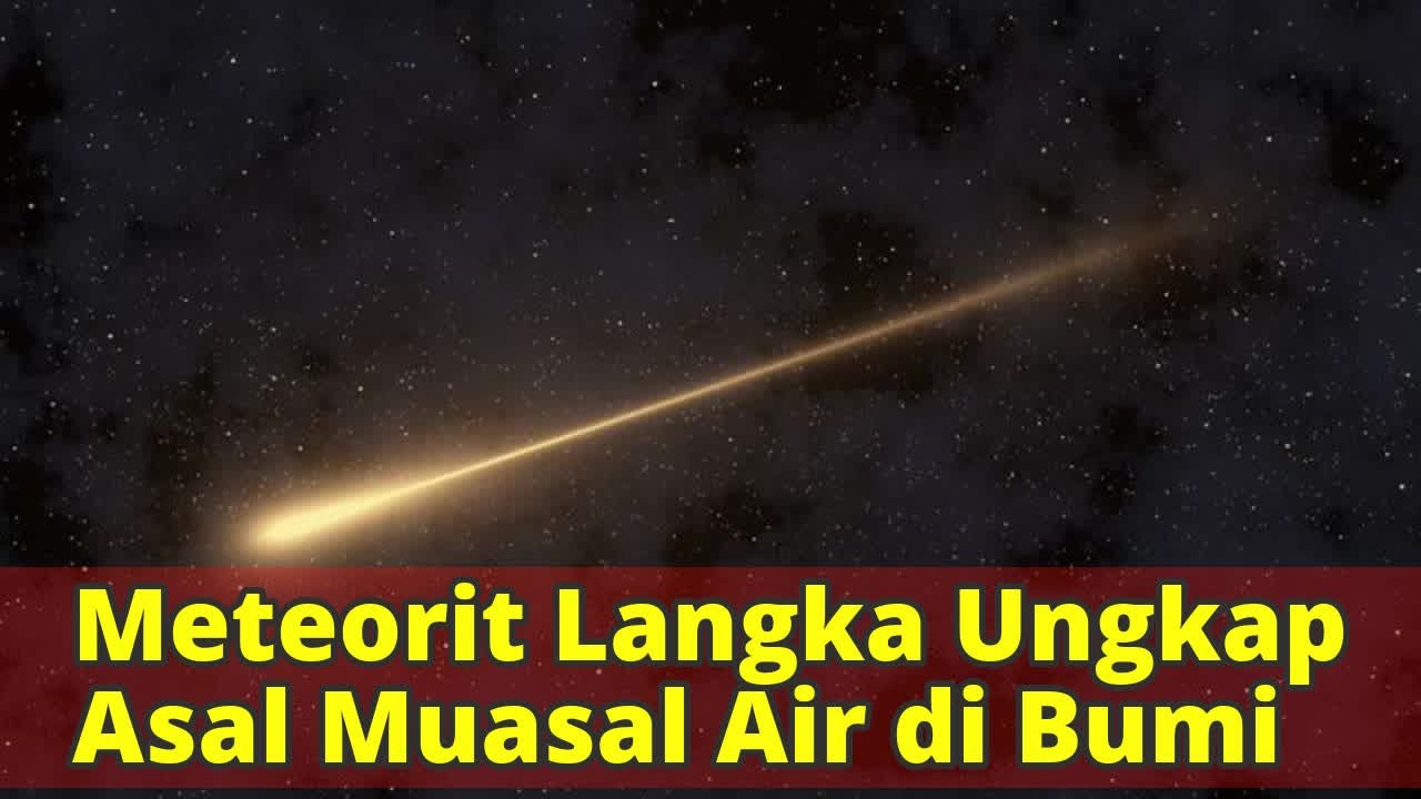 Meteorit Langka Ungkap Asal Muasal Air di Bumi - YouTube