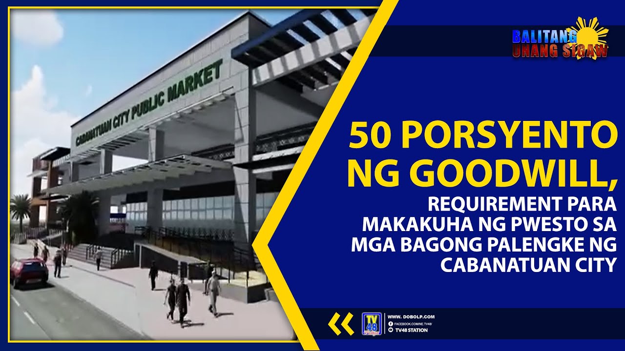 50 PORSYENTO NG GOODWILL, REQUIREMENT PARA MAKAKUHA NG PWESTO SA MGA BAGONG PALENGKE NG ...