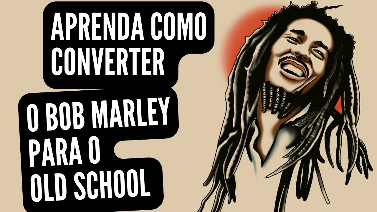 Convertendo o Bob Marley para o Old School. - YouTube