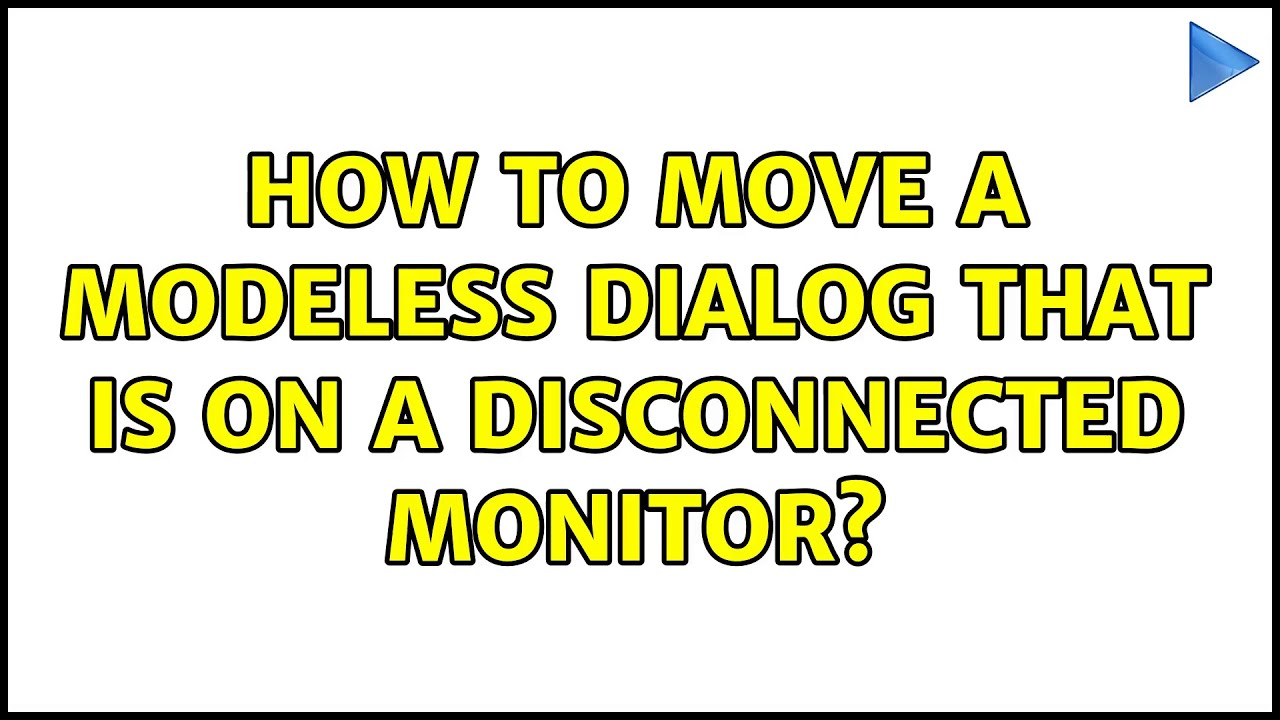 How to move a Modeless dialog that is on a disconnected monitor? (2 ...