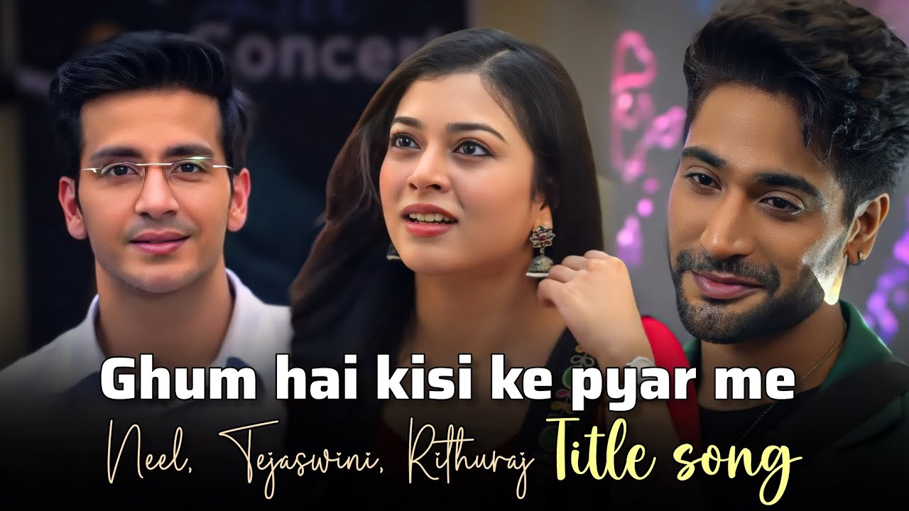 Ghum hai kisike pyar me season 3 title song | Teju, Neel, Rithuraj new ...
