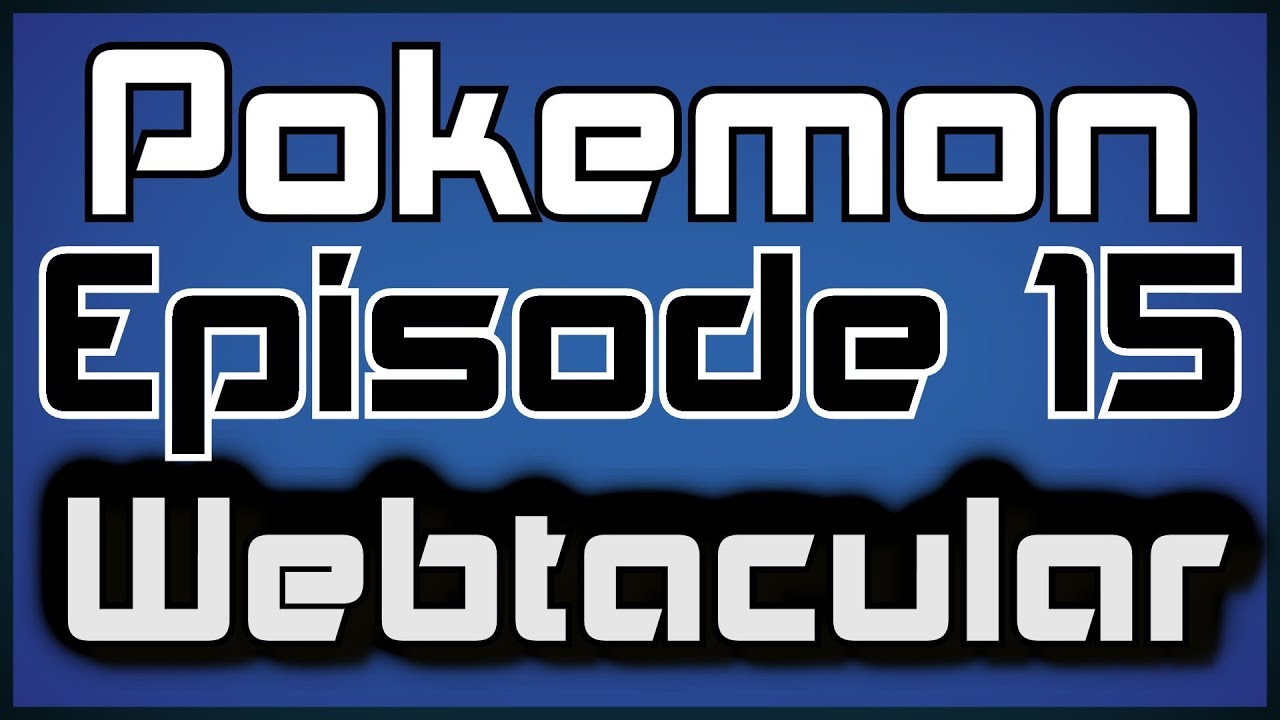 Pokemon [Episode 15] Webtacular - YouTube
