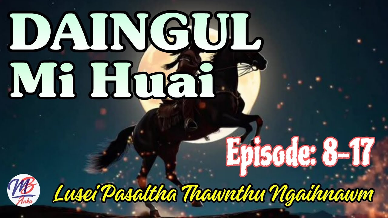 DAINGUL MI HUAI || Episode: 8-17 - YouTube