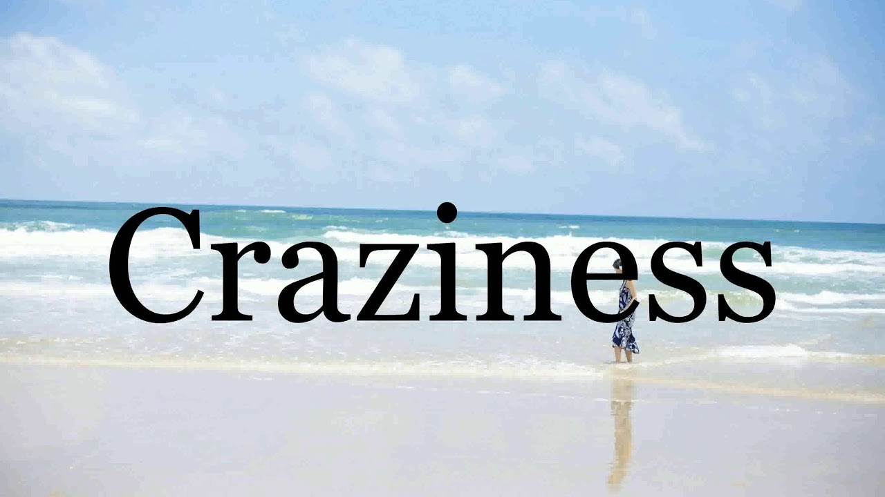How To Pronounce Craziness🌈🌈🌈🌈🌈🌈Pronunciation Of Craziness - YouTube
