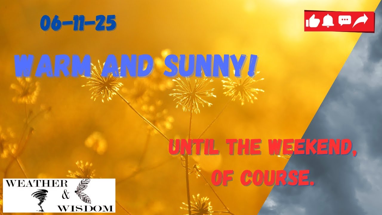 Warm and Sunny...until the Weekend, of course.! 06-11-2025 - YouTube