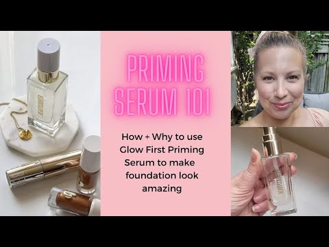 GLOW FIRST PRIMING SERUM How + why to use it for glowing skin and ...