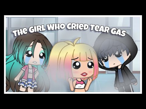 The Girl Who Cried Tear Gas (Super Sad GLMM!1!1!!11!!!1!!)