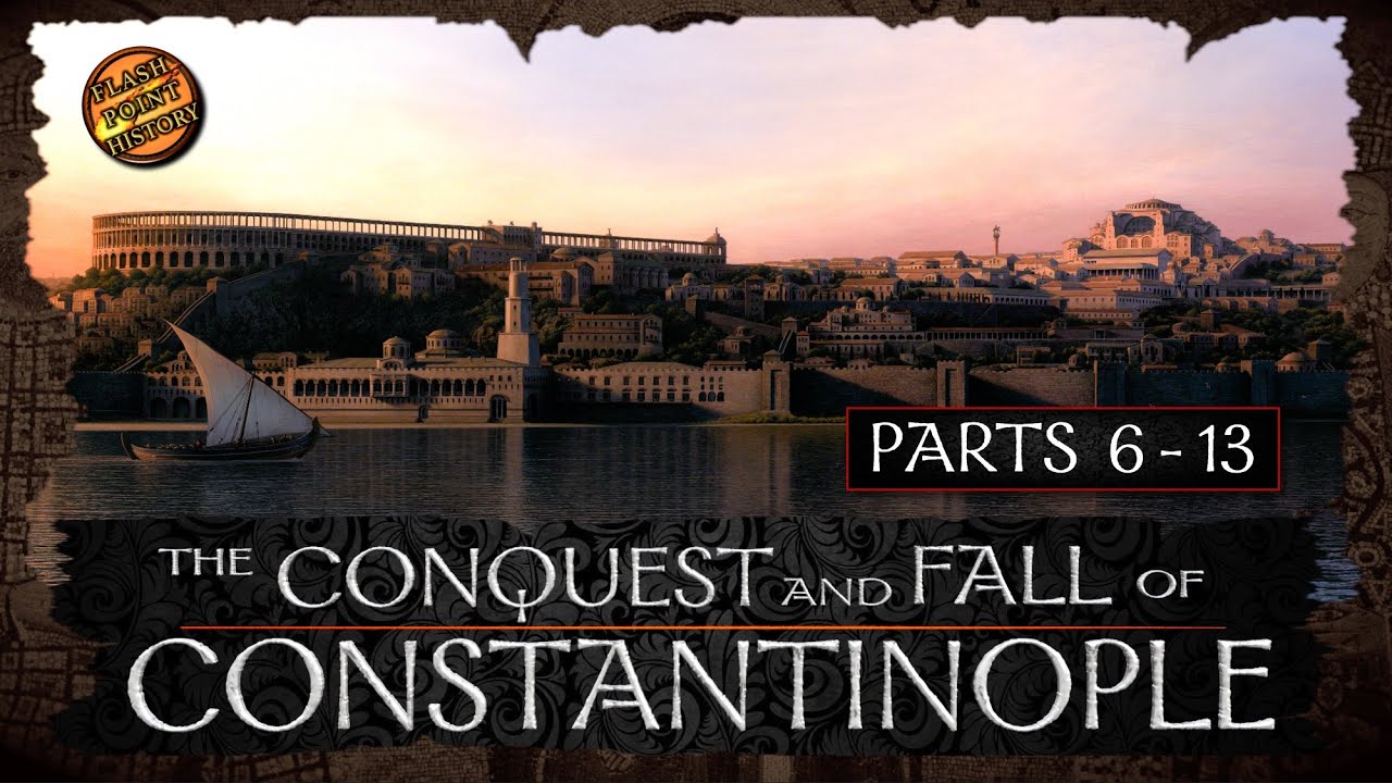 The Conquest and Fall of Constantinople - Parts 6 - 13 - History of ...