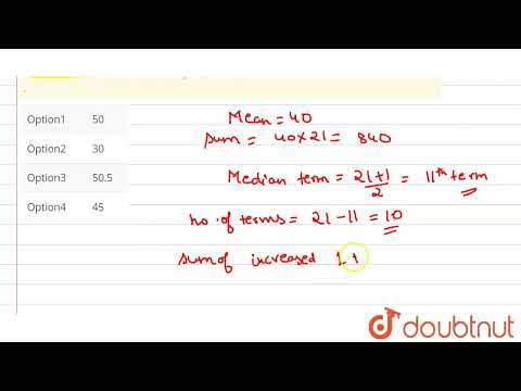 The mean of 21 observations (all different )is 40 . If each observation greater than the mediun ...