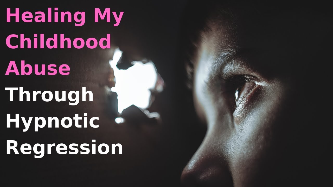 Abuse, Abandonment, Rejection & Trauma Healing Through Regression ...