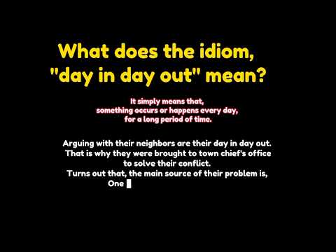 Idiomatic expression: Day in day out. Meaning and example sentences ...