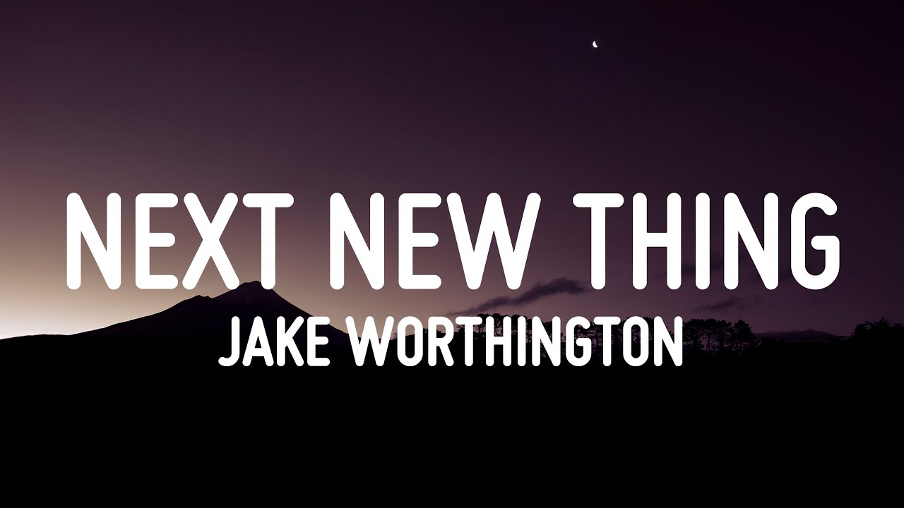 Jake Worthington - Next New Thing (Lyrics) - YouTube
