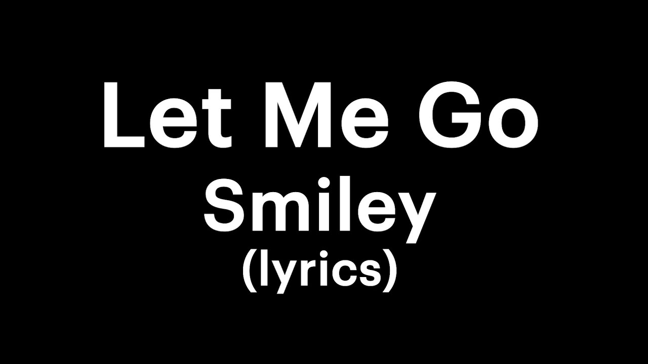 Smiley - Let Me Go (lyrics) - YouTube