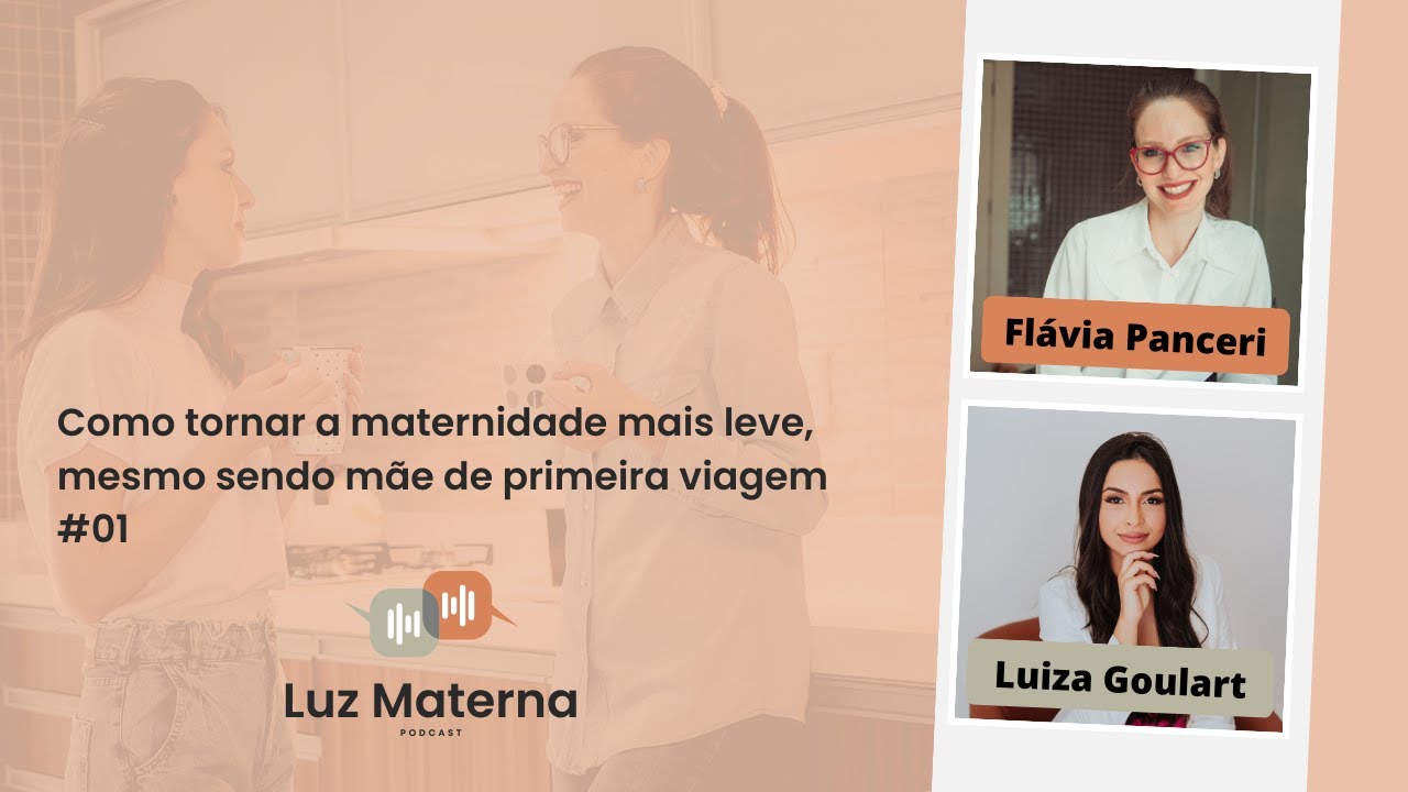 Como tornar a maternidade mais leve, mesmo sendo mãe de primeira viagem. #01 Podcast Luz Materna ...