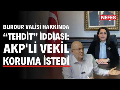 Burdur valisi hakkında 'tehdit' iddiası: AKP'li vekil koruma istedi