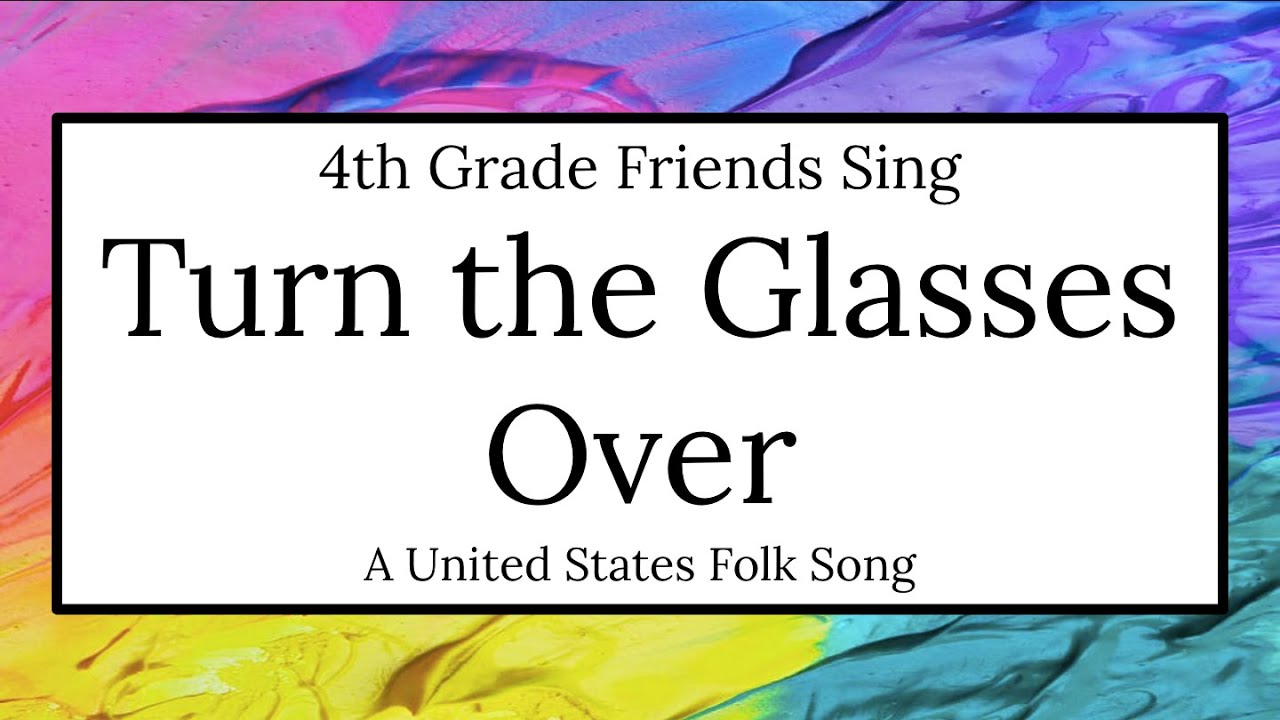 4th Grade Friends Sing | Turn the Glasses Over - YouTube
