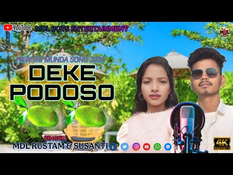 DEKE PODOSO || NEW HO MUNDA VIDEO SONG 2025 || SINGER MDL RUSTAM & SUSANTI HEMBROM