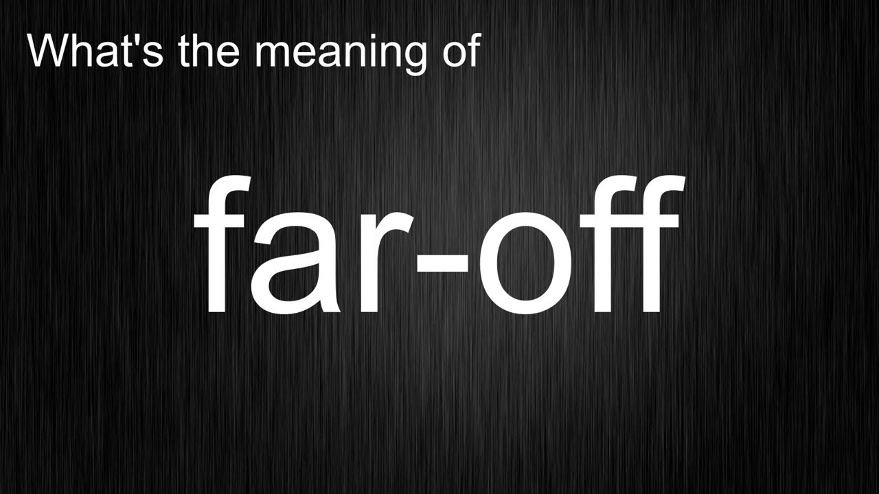 What's the meaning of "far-off", How to pronounce far-off? - YouTube