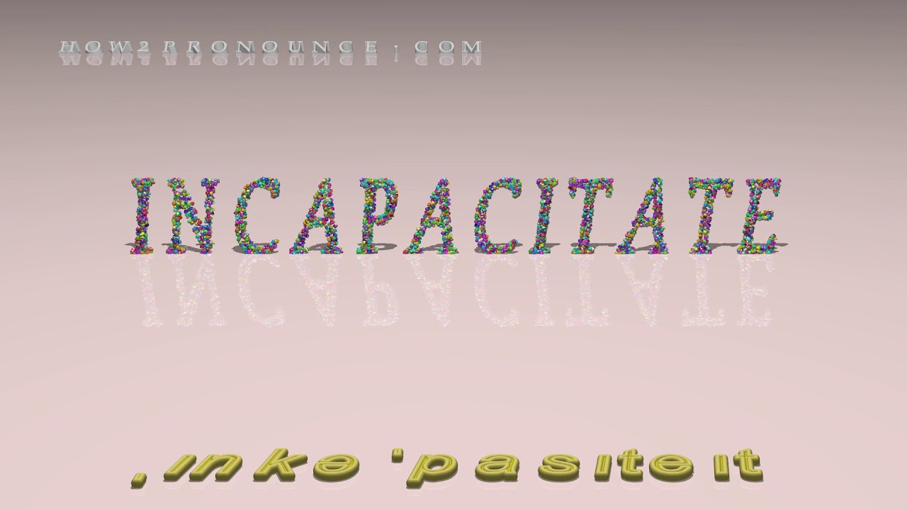 incapacitate - pronunciation + Examples in sentences and phrases - YouTube