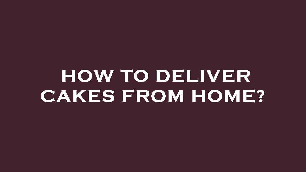 How to deliver cakes from home? - YouTube
