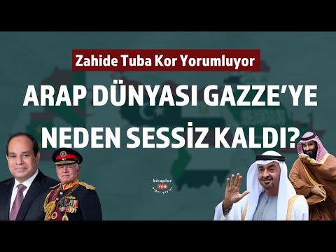 ⁠Arap Dünyası Gazze’ye Neden Sessiz Kaldı? - Zahide Tuba Kor