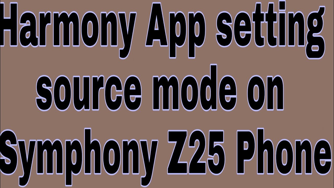 Harmony App setting source mode on Symphony Z25 Phone - YouTube