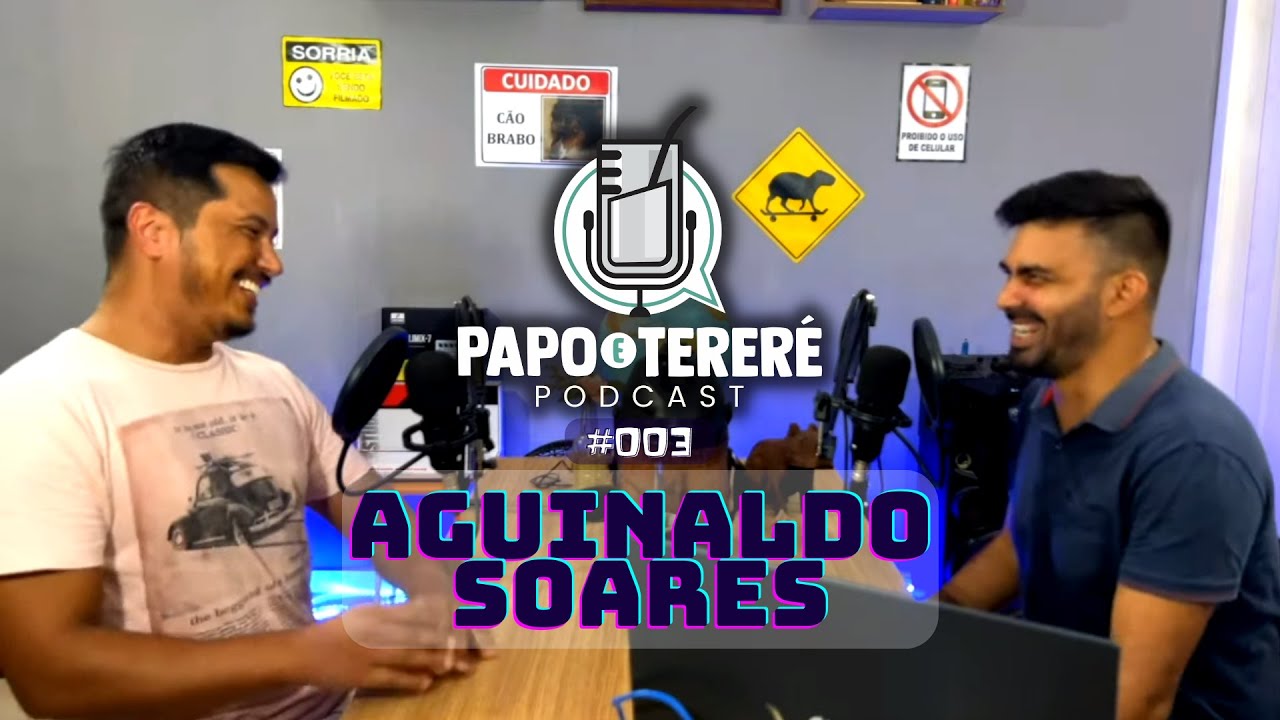 Aguinaldo Soares - PAPO e TERERÉ Podcast - #003 - YouTube