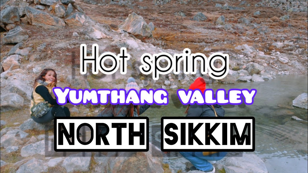 Hot spring & Yumthang valley// trip to North Sikkim Ep. 4 @yairansvlog ...