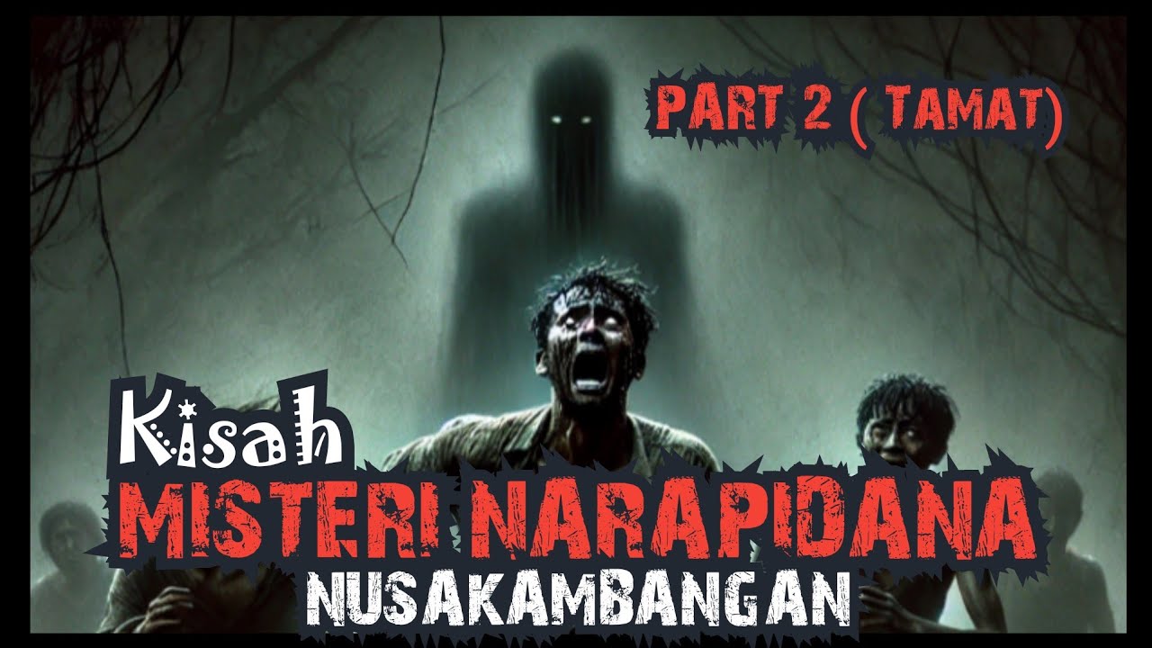 KISAH MISTERI NARAPIDANA (NUSAKAMBANGAN) PART 2 - YouTube