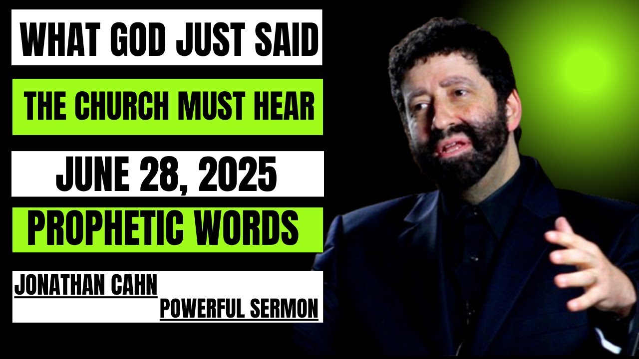 JUNE 28 2025_ THE CHURCH MUST HEAR WHAT GOD JUST SAID __ JONATHAN CAHN ...