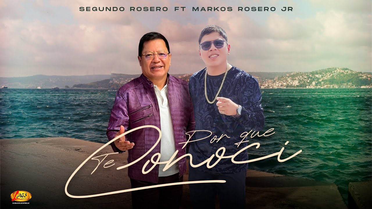 Segundo Rosero FT Markos Rosero Jr - Por Que Te Conocí (Vídeo Oficial ...