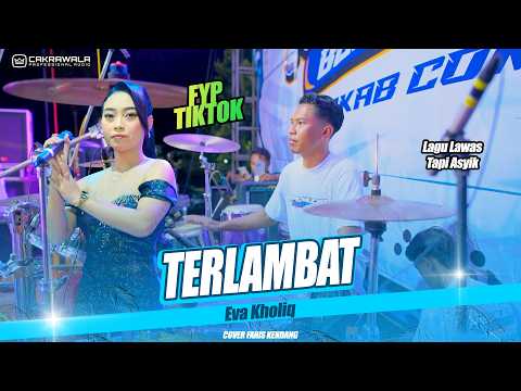 TERLAMBAT ( lagu lawas tapi asyik ) EVA KHOLIK PUWENAK POL X FARIS KENDANG LAGI VIRAL