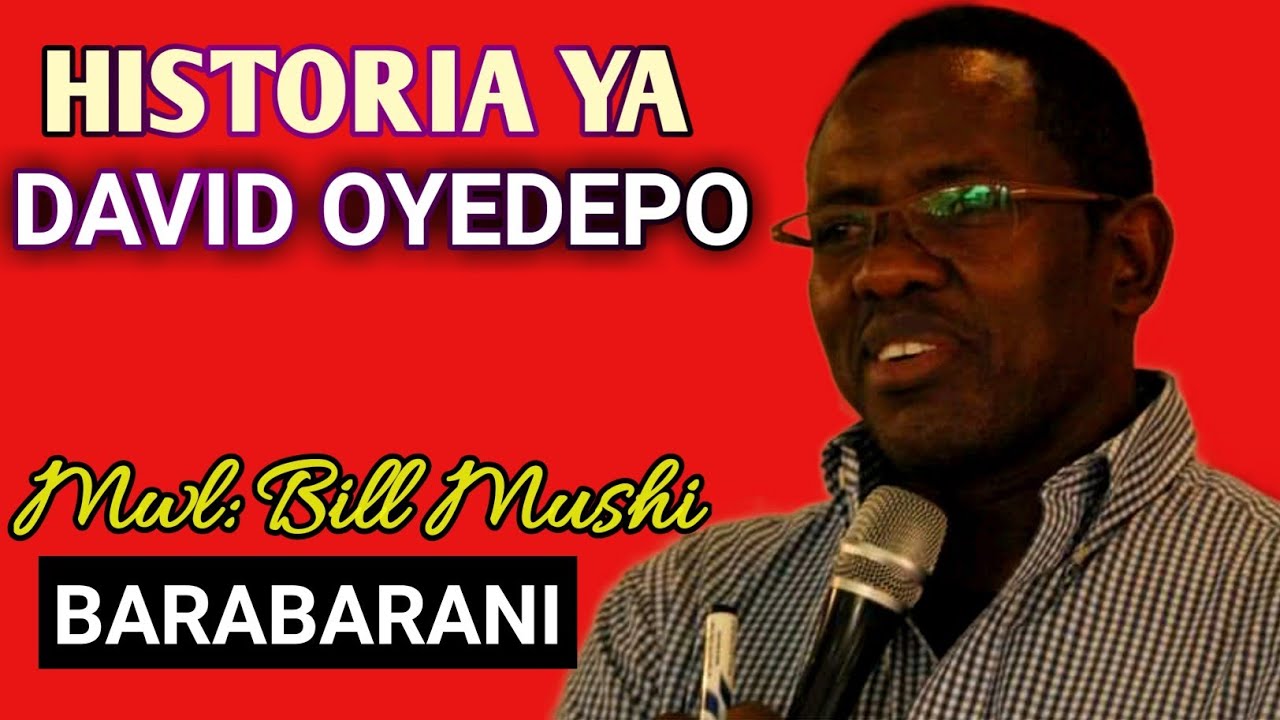 MWL: BILL MUSHI AELEZEA HISTORIA YA DAVID OYEDEPO - YouTube