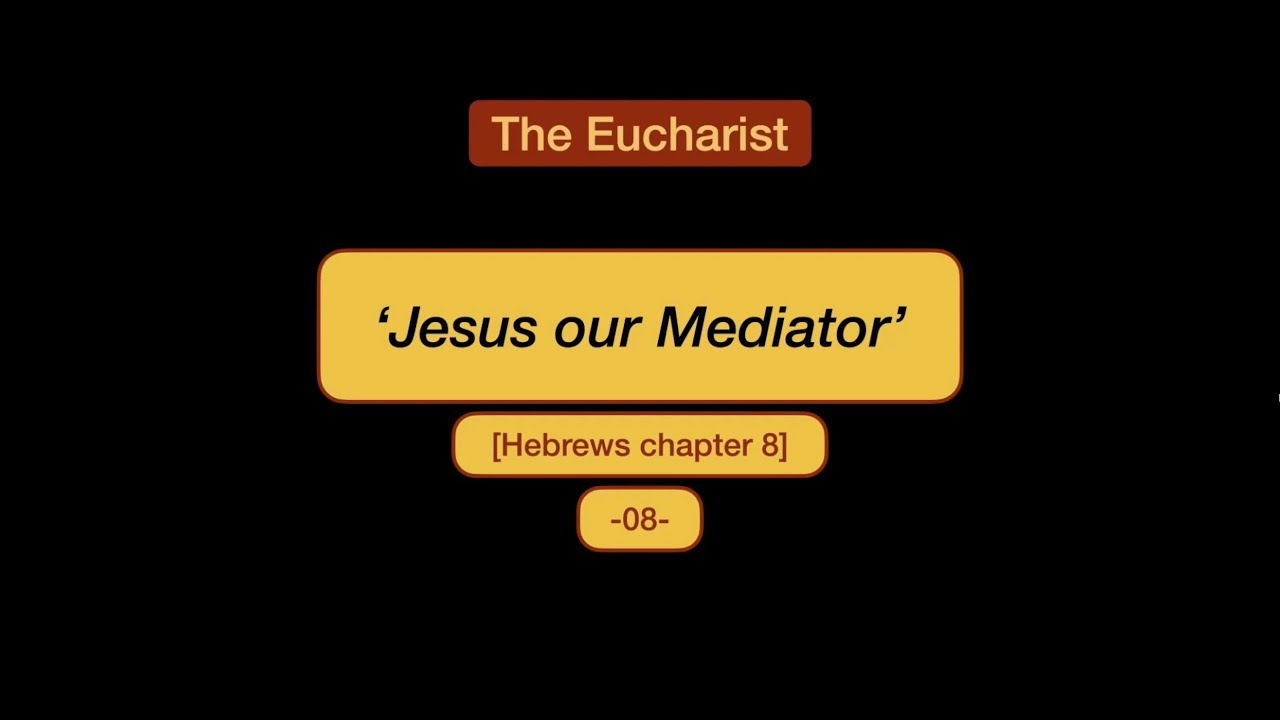 08 - Hebrews 8 v1-13 'Jesus our Mediator' - YouTube
