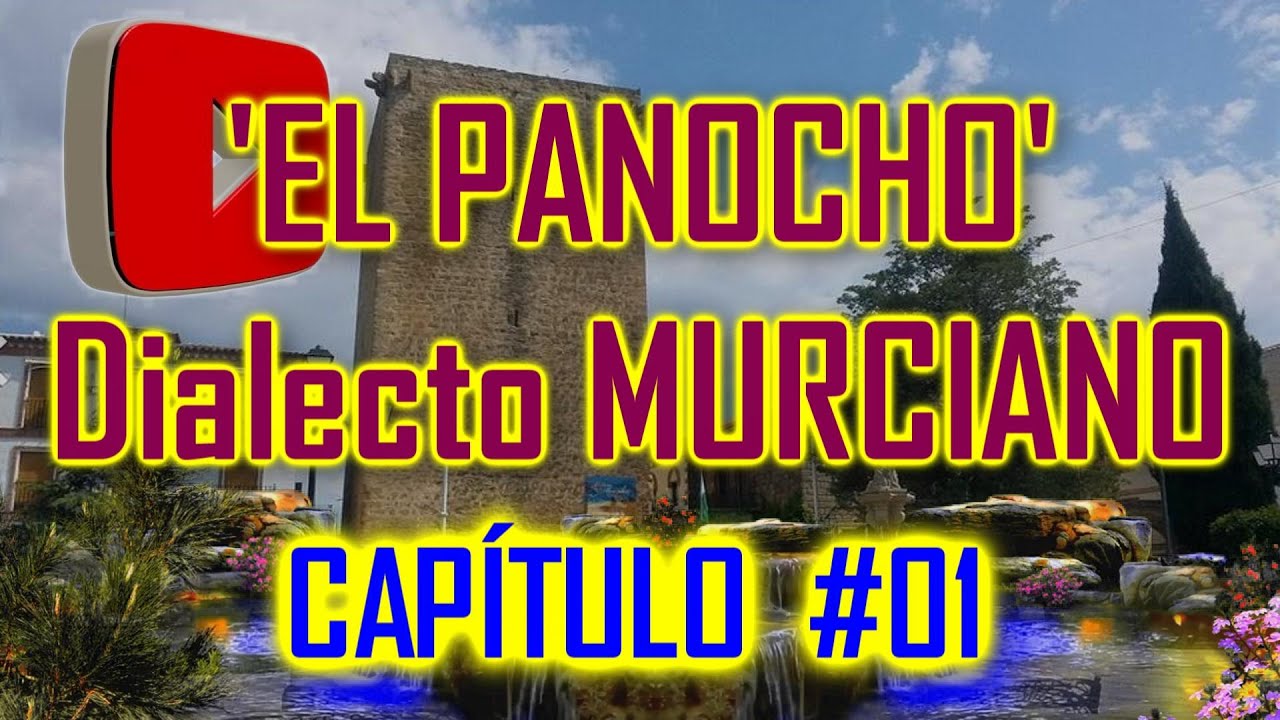 EL PANOCHO. Capítulo #01 EL DIALECTO MURCIANO. Para MENGÍBAR DESDE MI ...