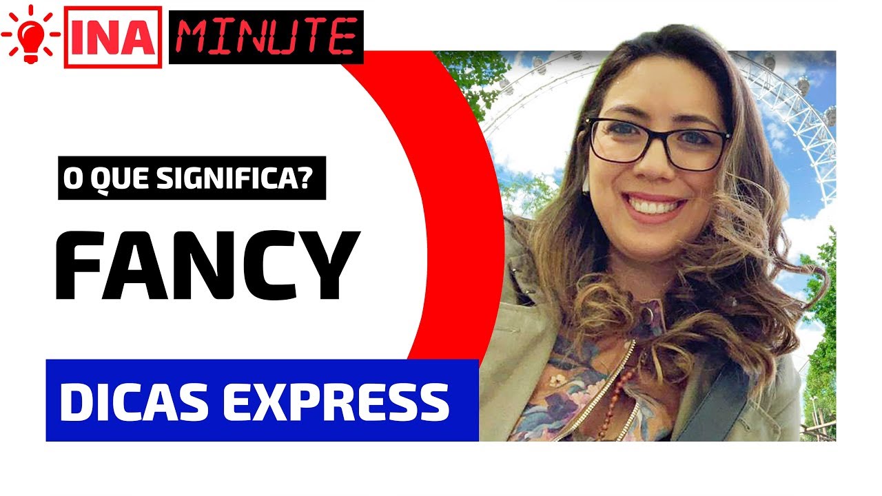 O que significa Fancy em inglês? | DICAS EXPRESS - YouTube