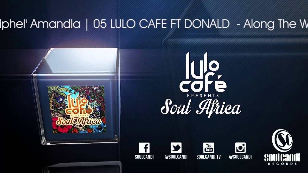 LULO CAFE PRESENTS - Soul Africa (Megamix) - YouTube