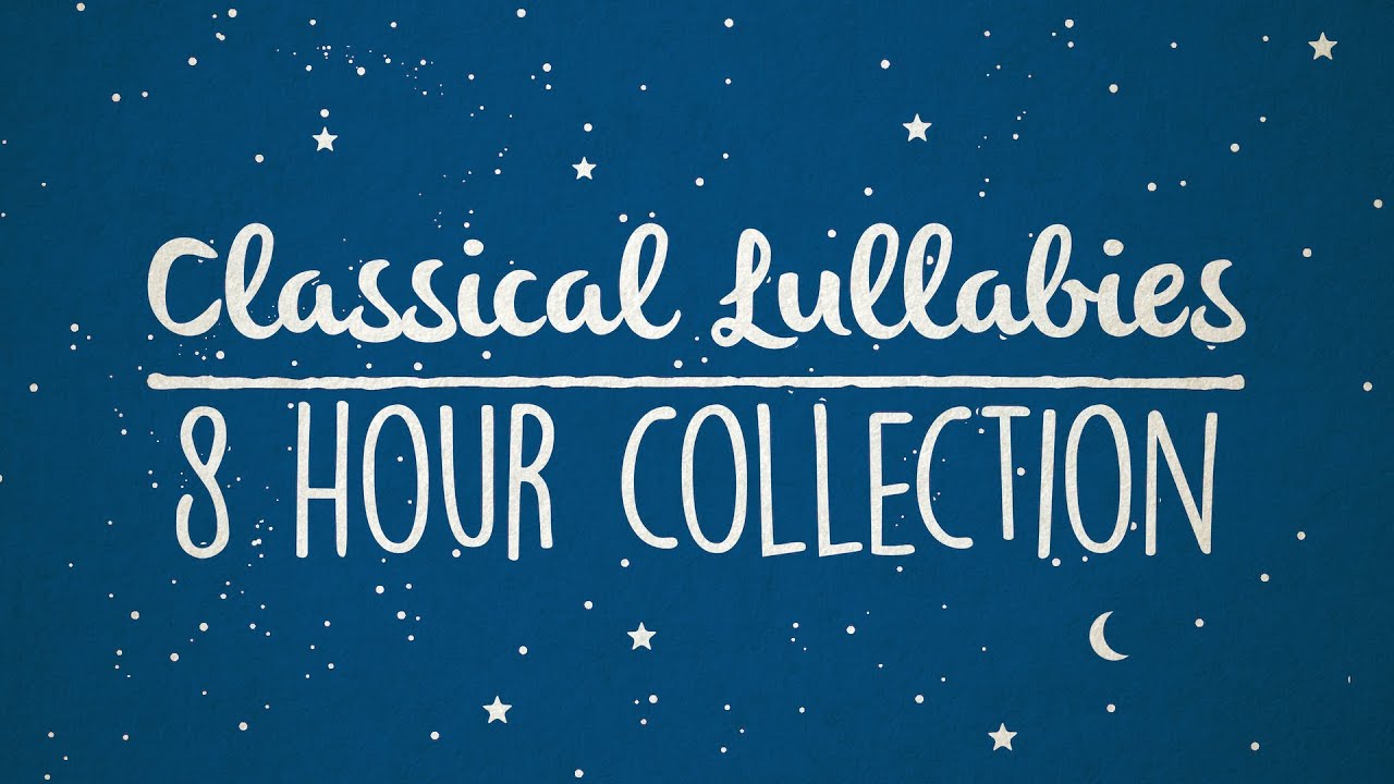 Classical Lullabies To Get To Sleep - 8 Hour Collection - YouTube
