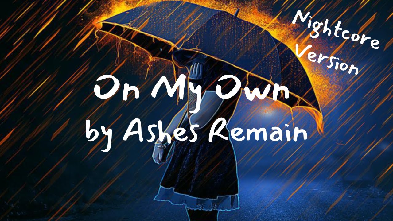 Nightcore--On My Own by Ashes Remain Lyrics - YouTube