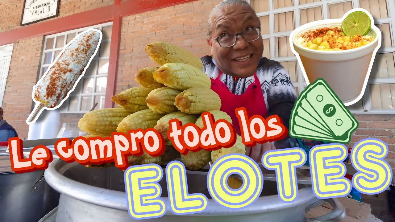LE COMPRO Y VENDO TODOS LOS ELOTES QUE TIENE 🤑$$$🤑 - YouTube