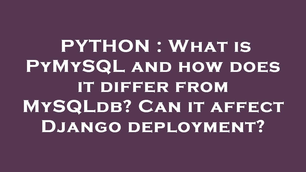 PYTHON What Is PyMySQL And How Does It Differ From MySQLdb Can It python-what-is-pymysql-and-how-does-it-differ-from-mysqldb-can-it
