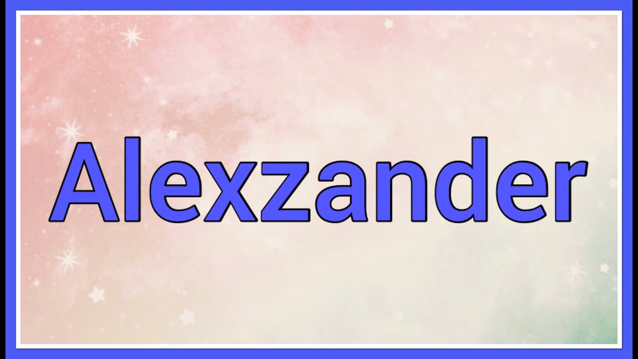 Alexzander | Name Origin Variations - YouTube