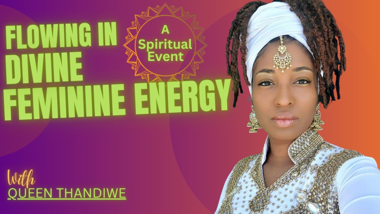 FLOWING IN DIVINE FEMININE ENERGY | A SPIRITUAL HEALING EVENT W QUEEN ...